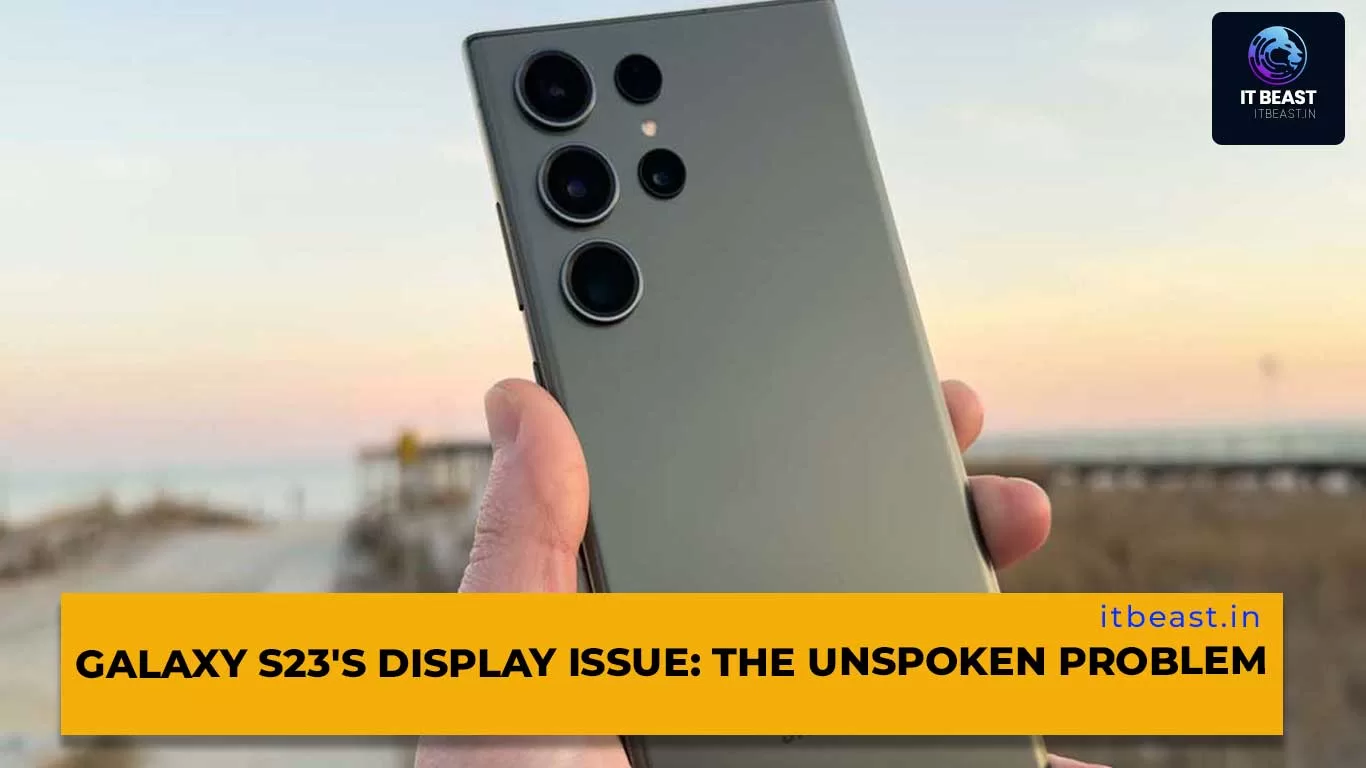 Galaxy S23's Display Issue: The Unspoken Problem